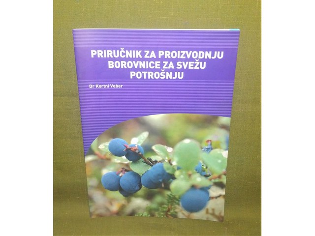 PRIRUČNIK ZA PROIZVODNJU BOROVNICE ZA SVEŽU POTROŠNJU