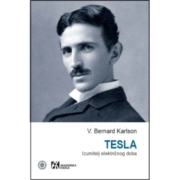 TESLA. IZUMITELJE ELEKTRIČNOG DOBA - Bernard Karlson