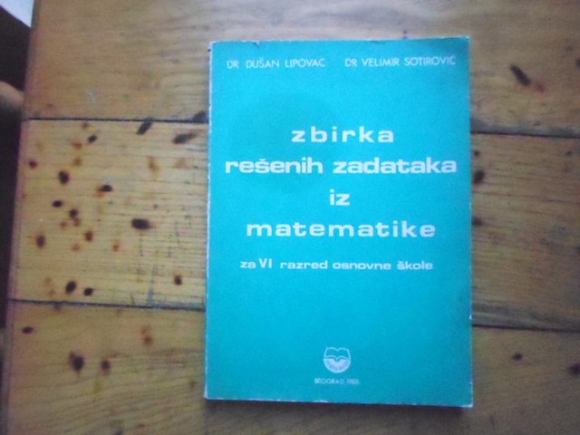 DUŠAN LIPOVAC-ZBIR.REŠEN.ZADAT.IZ MATEMATIKE ZA VI RAZ.