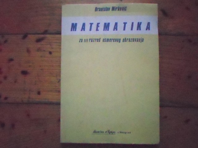 BRANISLAV MIRKOVIĆ - MATEMATIKA ZA III RAZ.USMER.OBRAZO