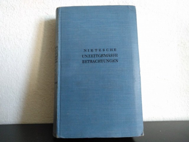 Friedrich Nietzsche Unzeitgemäße Betrachtungen