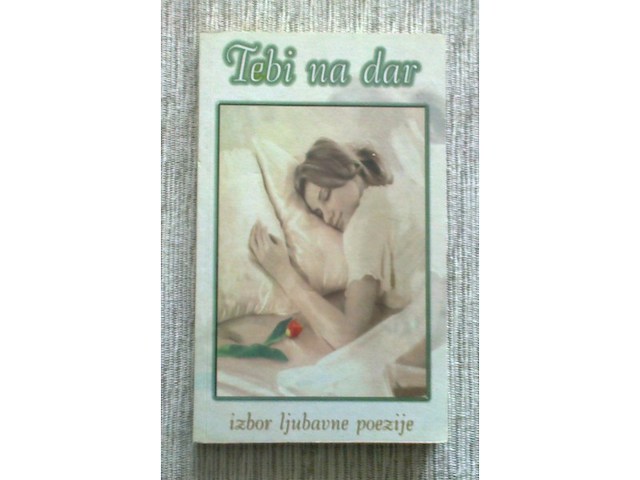 TEBI NA DAR - Izbor Ljubavne Poezije (Imprime 1999.)