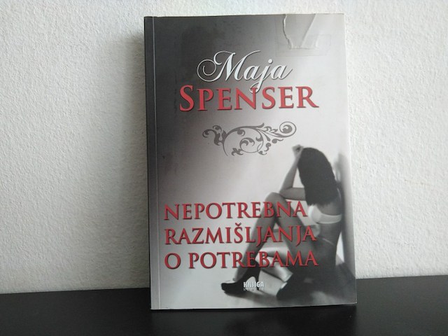 Nepotrebna razmišljanja o potrebama - Maja Spenser