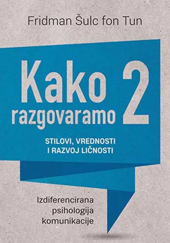 Kako razgovaramo 2: Stilovi, vrednosti i razvoj ličnosti – Fridman Šulc fon Tun