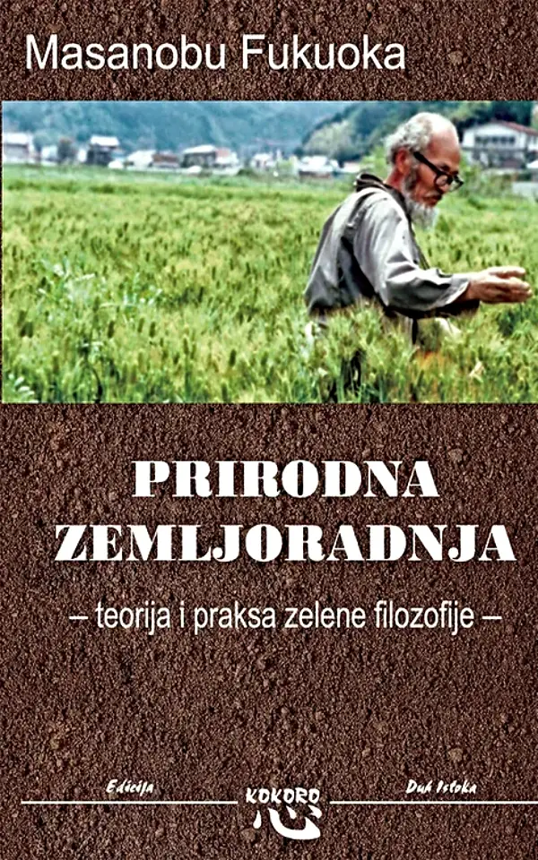 Prirodna zemljoradnja : teorija i praksa zelene filozofije