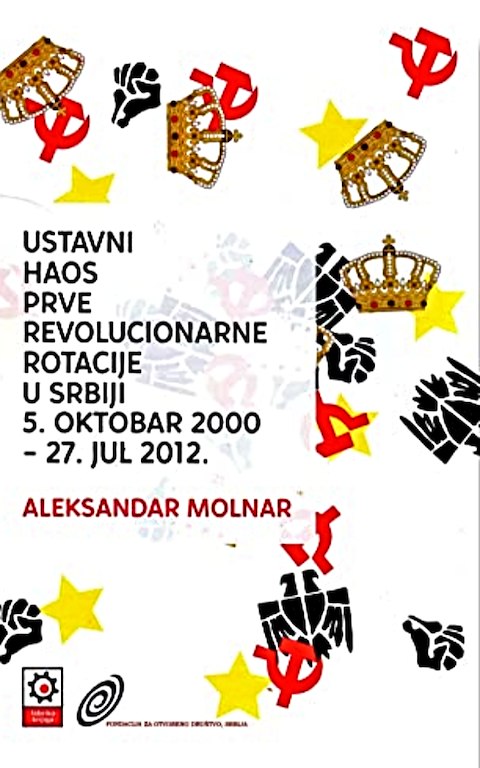 Ustavni haos prve revolucionarne rotacije u Srbiji 5. oktobar 2000 – 27. jul 2012.