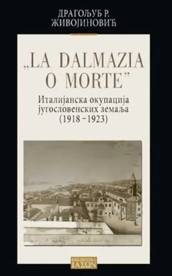 “La Dalmazia o morte” : italijanska okupacija jugoslovenskih zemalja 1918-1923. godine