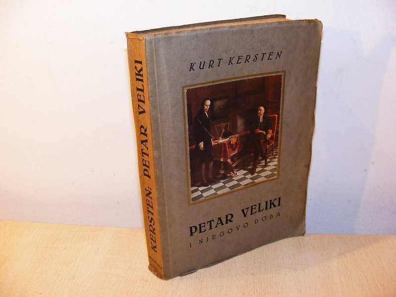 PETAR VELIKI I NJEGOVO DOBA  - Kurt Kersten ,1936