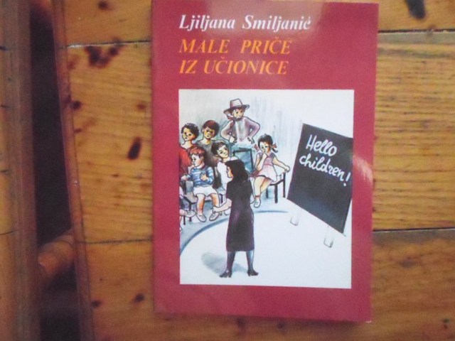 LJILJANA SMILJANIĆ - MALE PRIČE IZ UČIONICE ILUSTROVANO