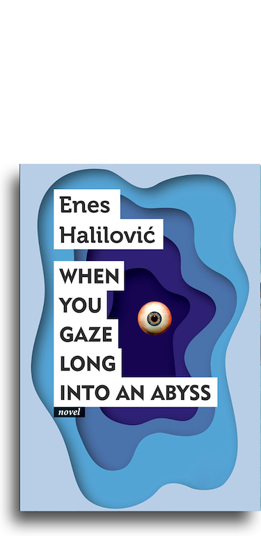 Enes Halilović: IF YOU GAZE LONG INTO AN ABYSS