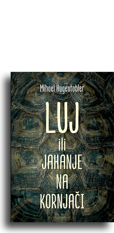 Mihael Hugentobler: LUJ ILI JAHANJE NA KORNJAČI