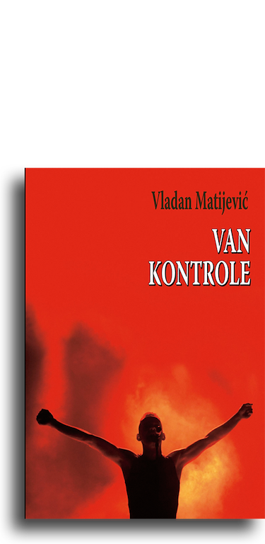 Vladan Matijević: VAN KONTROLE