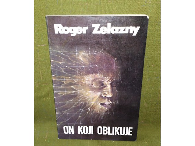 ON KOJI OBLIKUJE - ROGER ZELAZNY