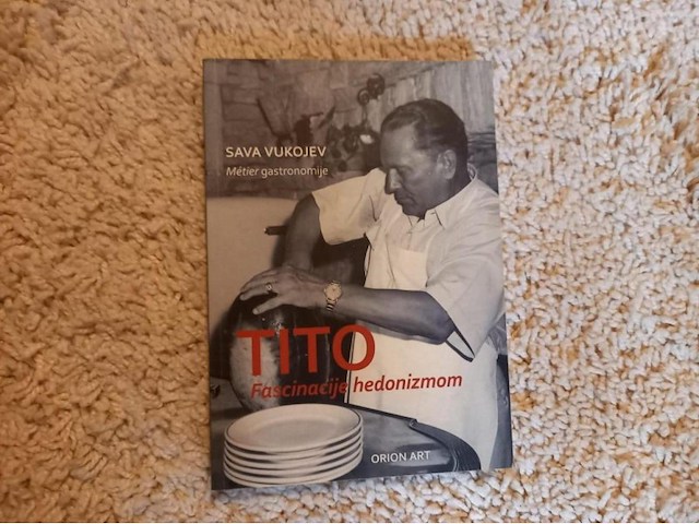 Tito, fascinacija hedonizmom - Sava Vukojev