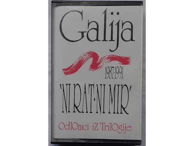 GALIJA - Ni rat ni mir / Odlomci iz trilogije 1987-1991