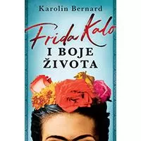 Frida Kalo i boje života - Karolin Bernard