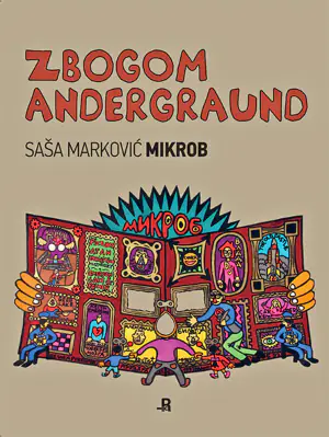 Zbogom andergraund : Saša Marković Mikrob
