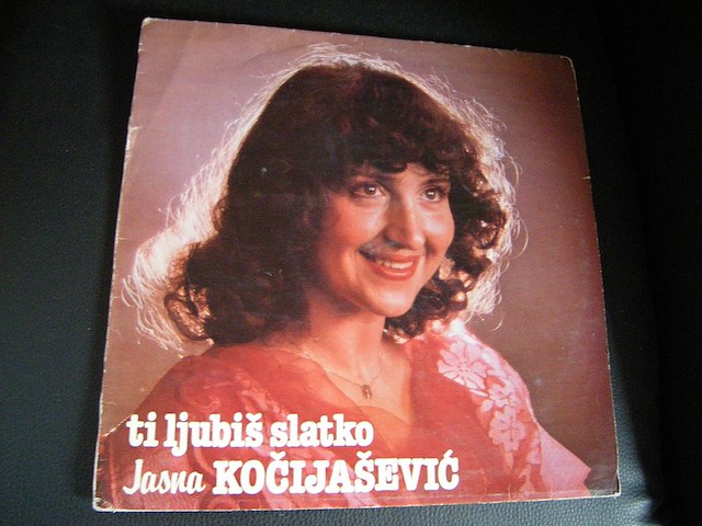 LP - JASNA KOČIJAŠEVIĆ - TI LJUBIŠ SLATKO