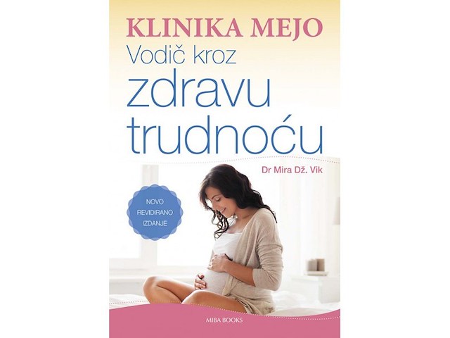 KLINIKA MEJO–Vodič kroz zdravu trudnoću,Dr Mira Dž.Vik