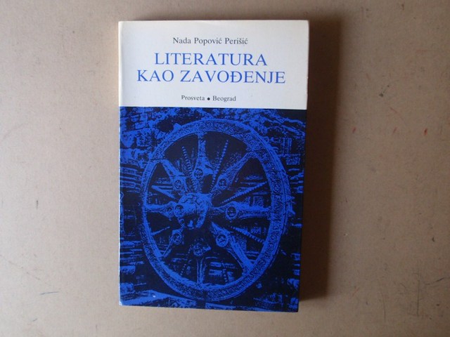 Nada Popović Perišić - LITERATURA KAO ZAVOĐENJE