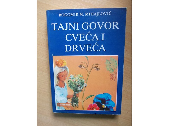 TAJNI GOVOR CVECA I DRVECA - Bogomir M. Mihajlovic