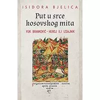 Put u srce kosovskog mita: Vuk Branković – heroj ili izdajnik, Isidora Bjelica