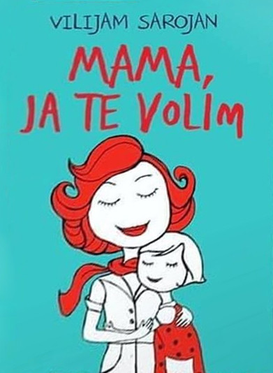 Mama, ja te volim - Vilijam Sarojan