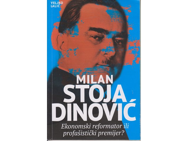 MILAN STOJADINOVIĆ Ekonomski reformator ili profašistič