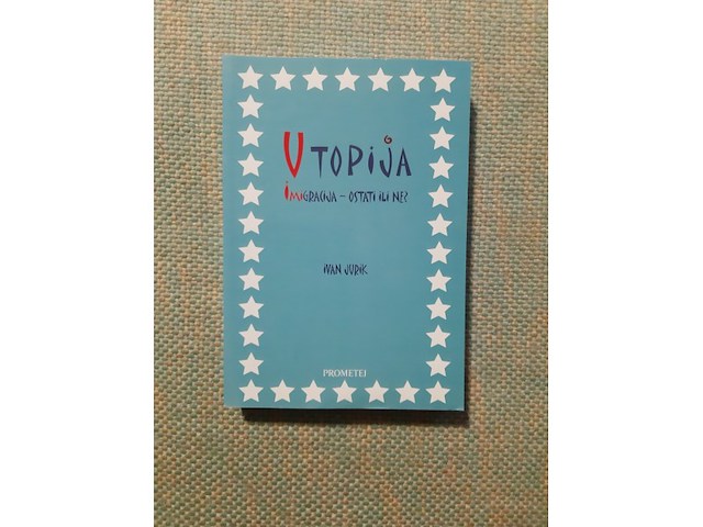 Ivan Jurik Utopija imigracija-ostati ili ne