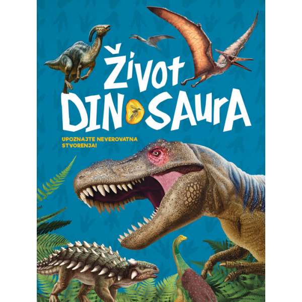 Život Dinosaura – Upoznajte Neverovatna Stvorenja