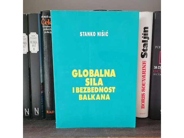 GLOBALNA SILA I BEZBEDNOST BALKANA Stanko Nišić