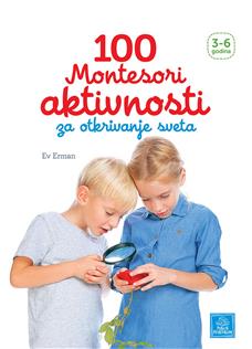 100 Montesori aktivnosti za otkrivanje sveta