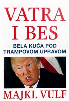 Vatra i bes: Bela kuća pod Trampovom upravom
