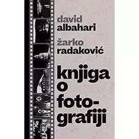 Knjiga o fotografiji - Žarko Radaković, David Albahari