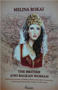 The British and Balkan Woman:British Perceptions of Balkan Women and their Femininity in the Long Nineteenth Century (1789-1914)