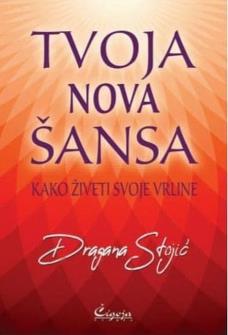 Tvoja nova šansa : kako živeti svoje vrline