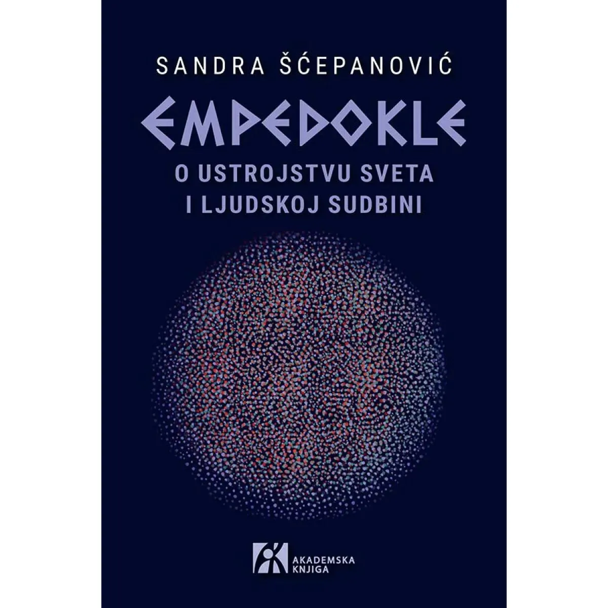 EMPEDOKLE. O ustrojstvu sveta i ljudskoj sudbini