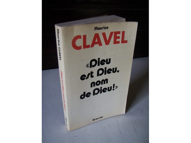 Maurice Clavel - Dieu est Dieu, nom de Dieu!