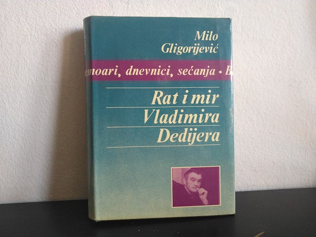 Rat i mir Vladimira Dedijera : sećanja i razgovori