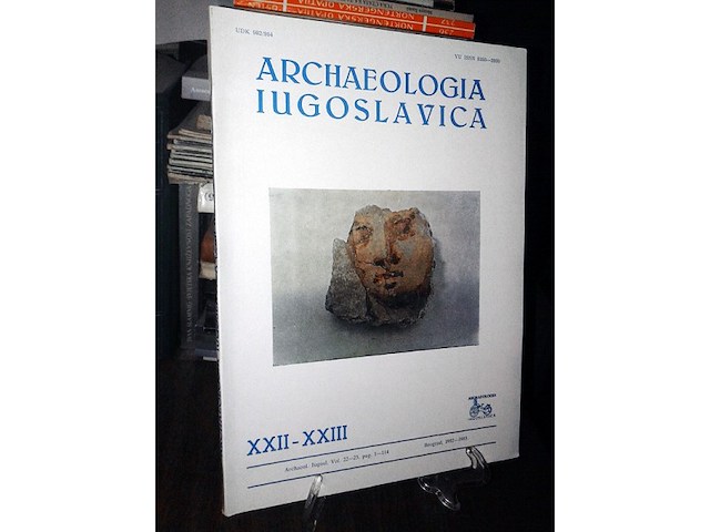 ARCHAEOLOGIA IUGOSLAVICA XXII-XXIII