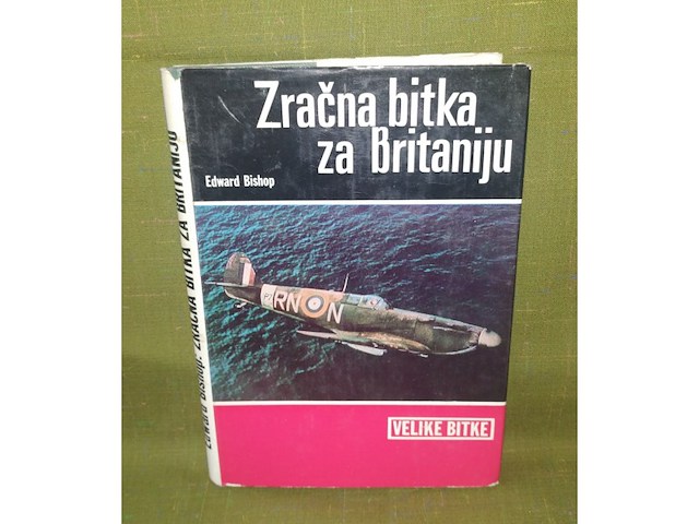 ZRAČNA BITKA ZA BRITANIJU - EDWARD BISHOP