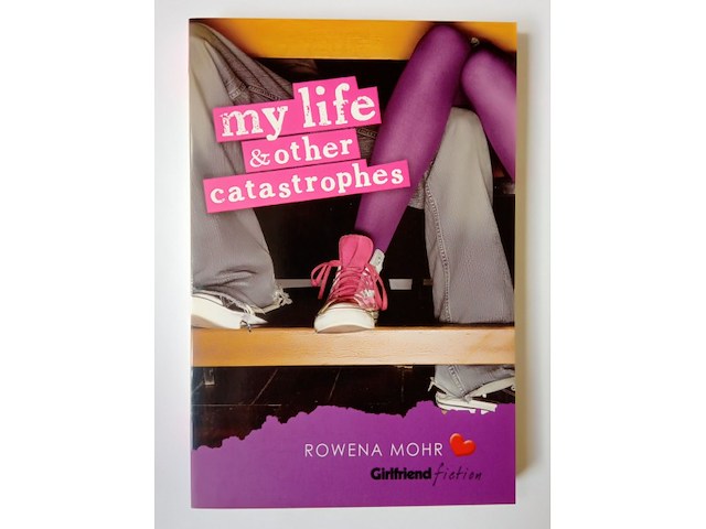 MY LIFE &; OTHER CATASTROPHES - Rowena Mohr