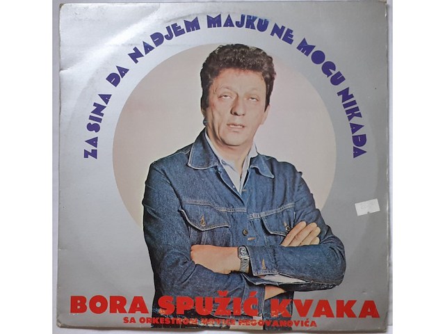 Bora Spuzic Kvaka - Za sina da nadjem majku ne mogu...