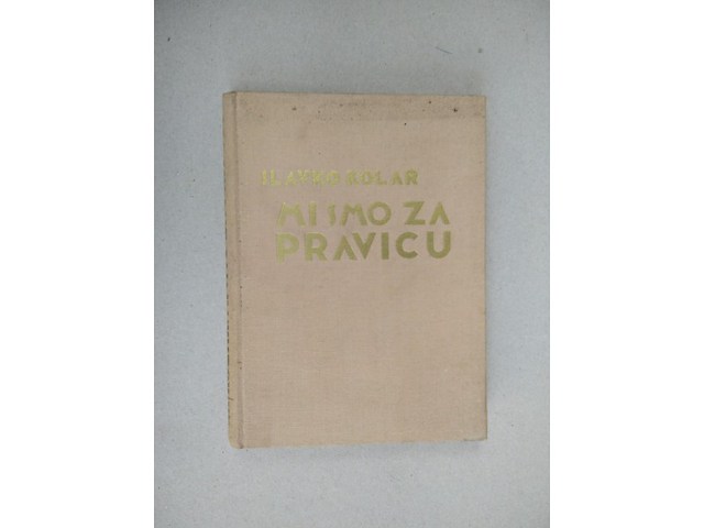 Mi smo za pravicu - Slavko Kolar I izdanje!!! 1936 god.