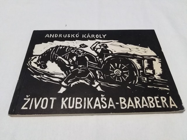 Karolj / Andruskó Károly / Zivot Kubikasa - Barabera