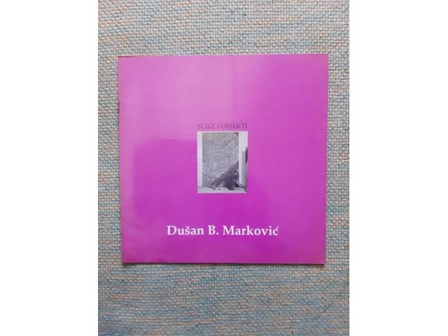 Dušan B Marković Slike i objekti