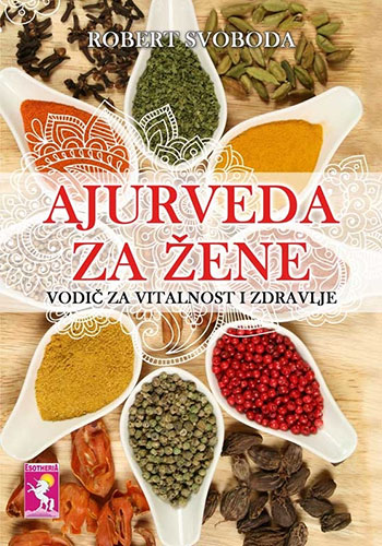 Ajurveda za žene: vodič za vitalnost i zdravlje – Robert Svoboda