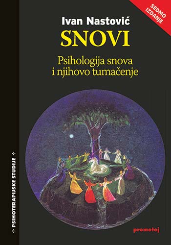 Snovi: psihologija snova i njihovo tumačenje (sedmo izdanje) – Ivan Nastović