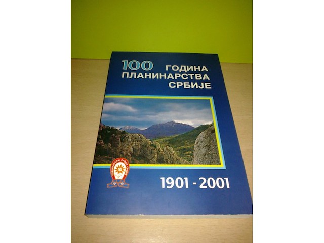 100 godina PLANINARSTVA SRBIJE 1901-2001