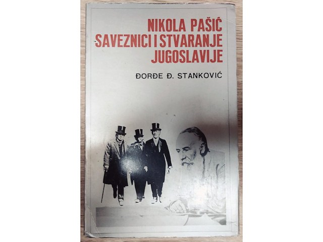 Nikola Pasic/ Saveznici I Stvaranje Jugoslavije / Nolit